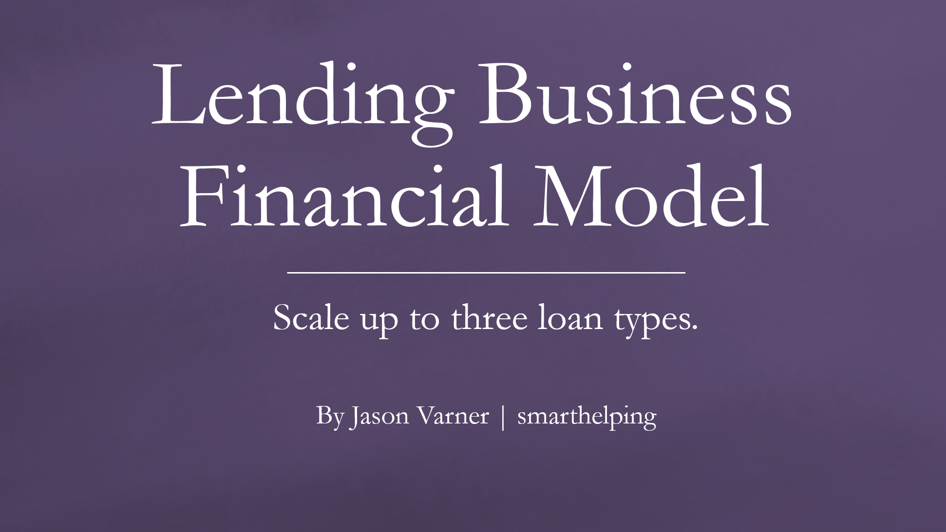 10-Year Lending Business Startup Model: Scaling 3 Loan Types - Eloquens